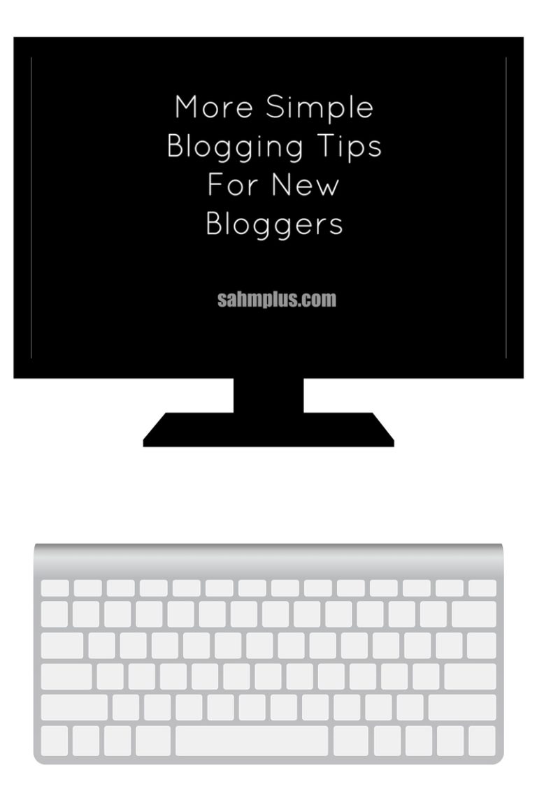 More Simple Blogging Tips for Beginners | SAHM, plus...