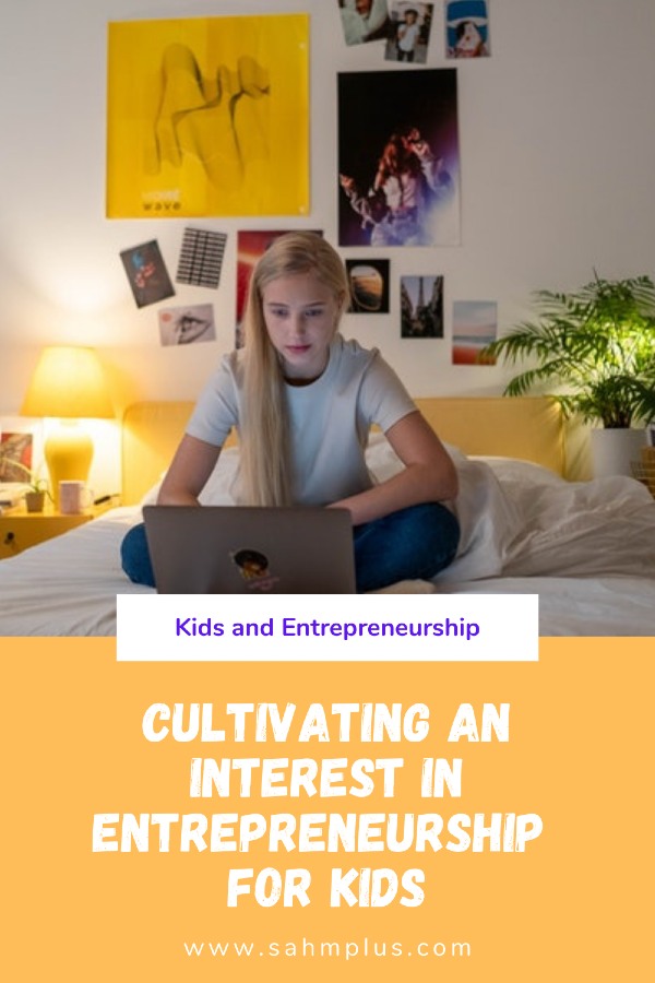 How to Get Kids Interested in Entrepreneurship | SAHM, plus...