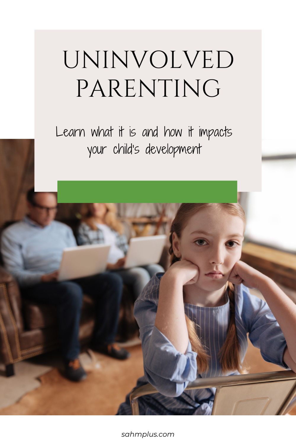 What is Uninvolved Parenting? | Pros and Cons and Explained - SAHM, plus...