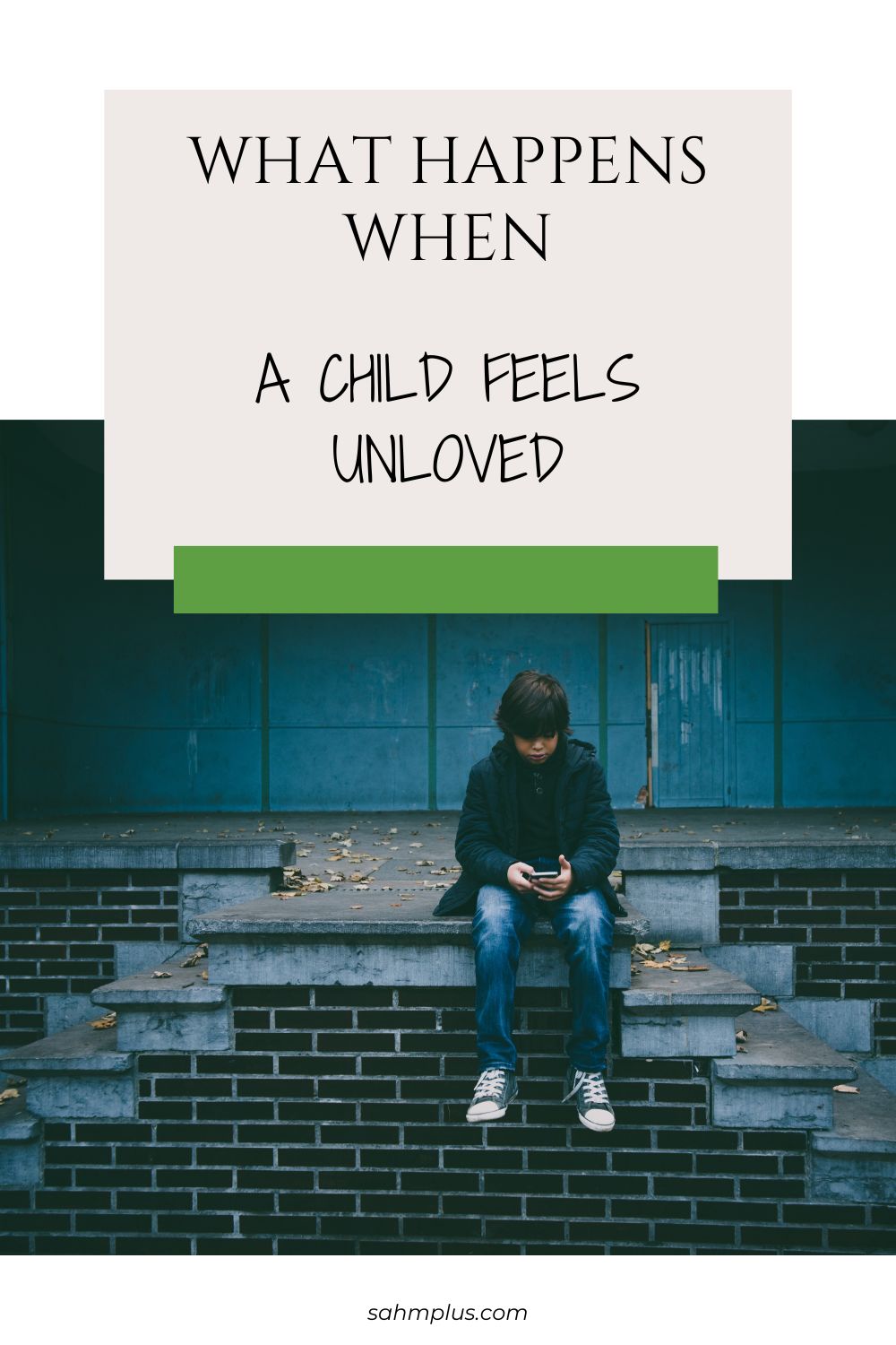 What Happens When a Child Doesn't Feel Loved? | SAHM, plus...